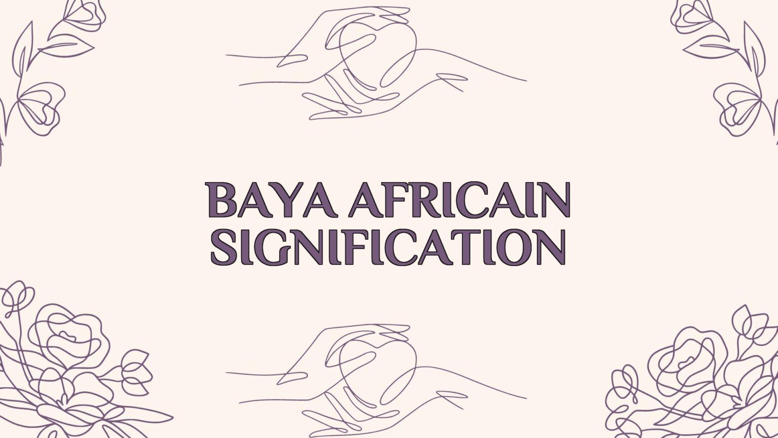 Baya Africain Signification | Ame Jumelle